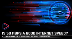 Is 50 Mbps a good internet speed? A comprehensive guide based on user ...